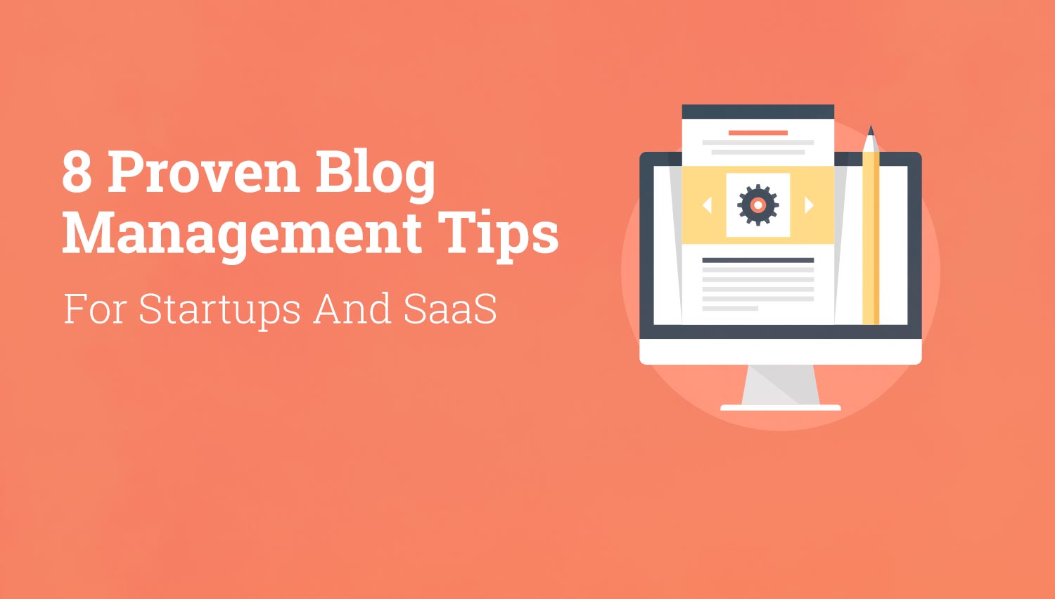 8 Proven Blog Management Tips For Startups And SaaS